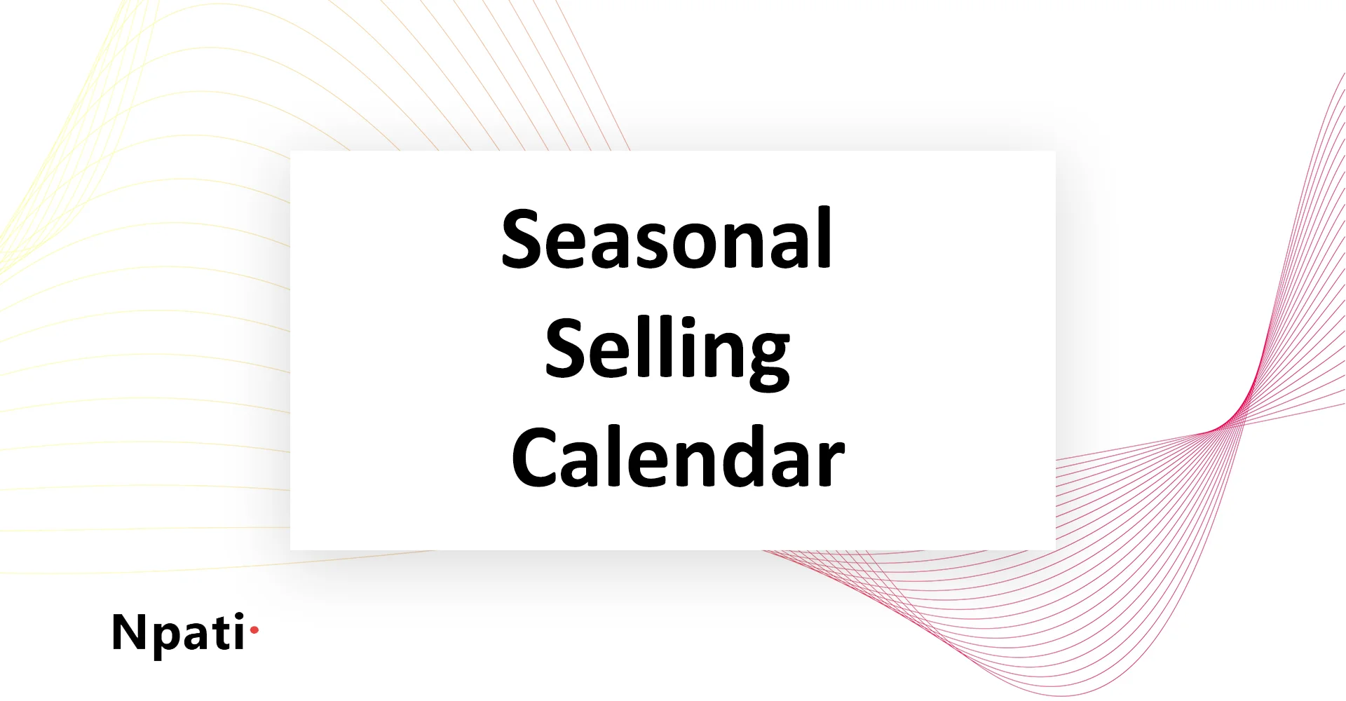 Seasonal Selling Calendar: What to Sell Each Month for Maximum